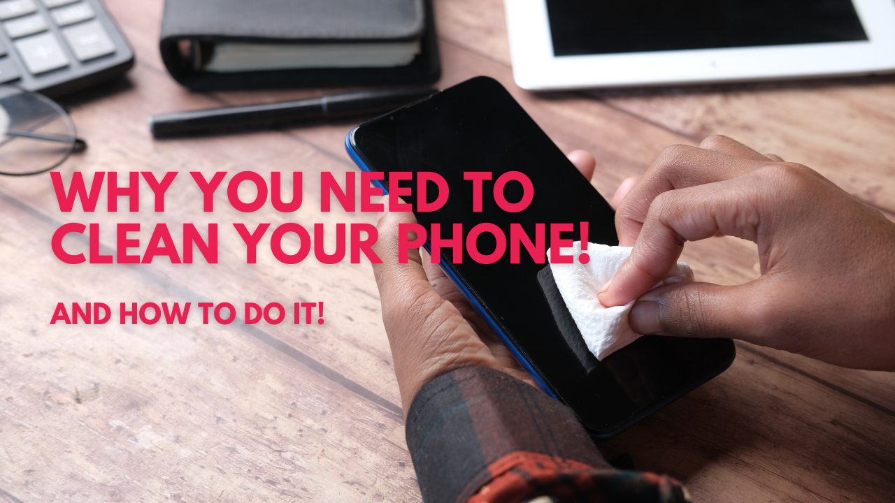 Why you need to clean your phone – Fone King